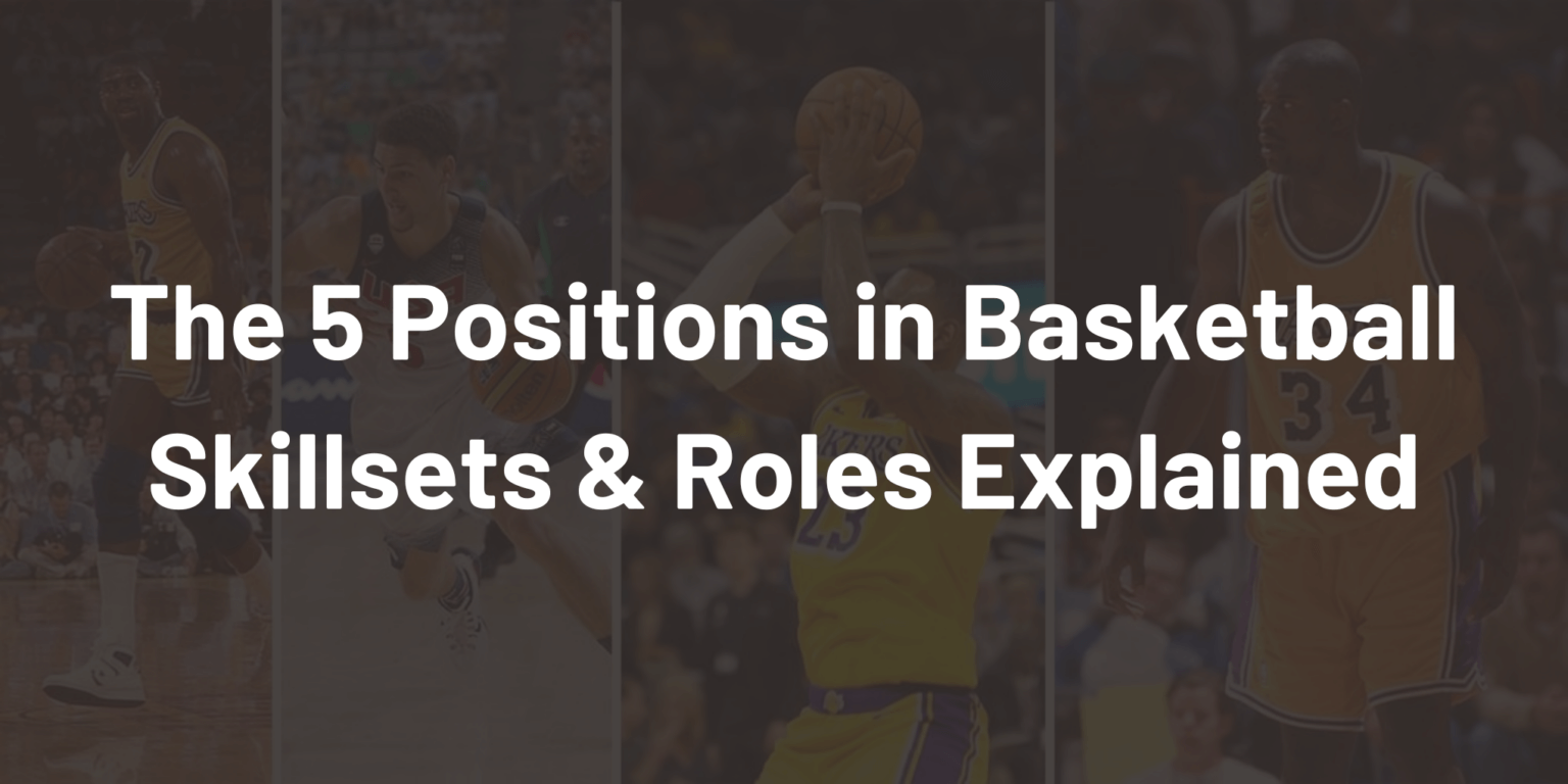 The 5 Positions in Basketball - Skillsets & Roles Explained