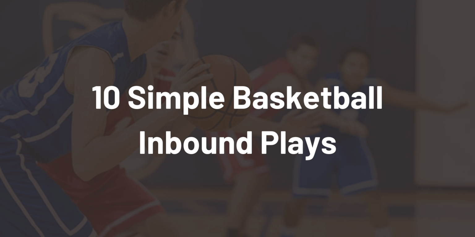 10 Simple Basketball Inbound Plays - Start Your Playbook!
