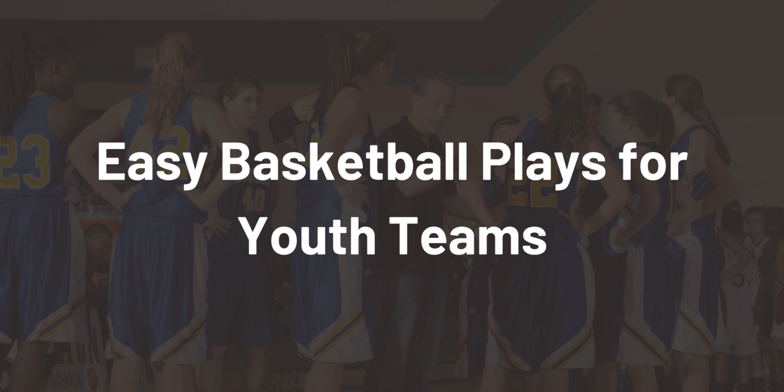Easy Basketball Plays for Youth Teams - 10 Simple Plays That Work!