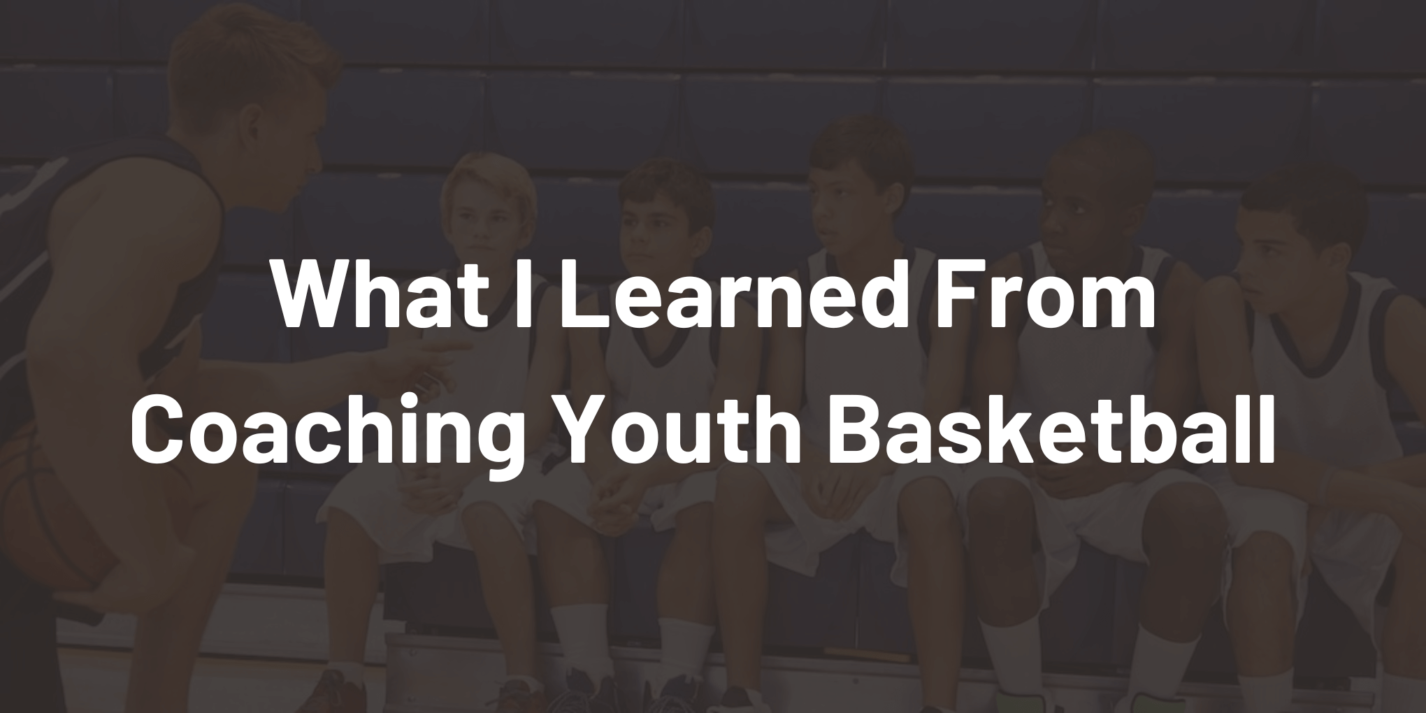 7 Things I Learned From Coaching Youth Basketball